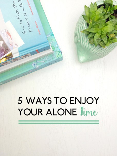 Five Ways to Enjoy Your Alone Time – Beauty and Blooms